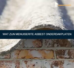 Menuiserite Asbest Onderdakplaten - Herkennen & Vervangen - Asbestcerti